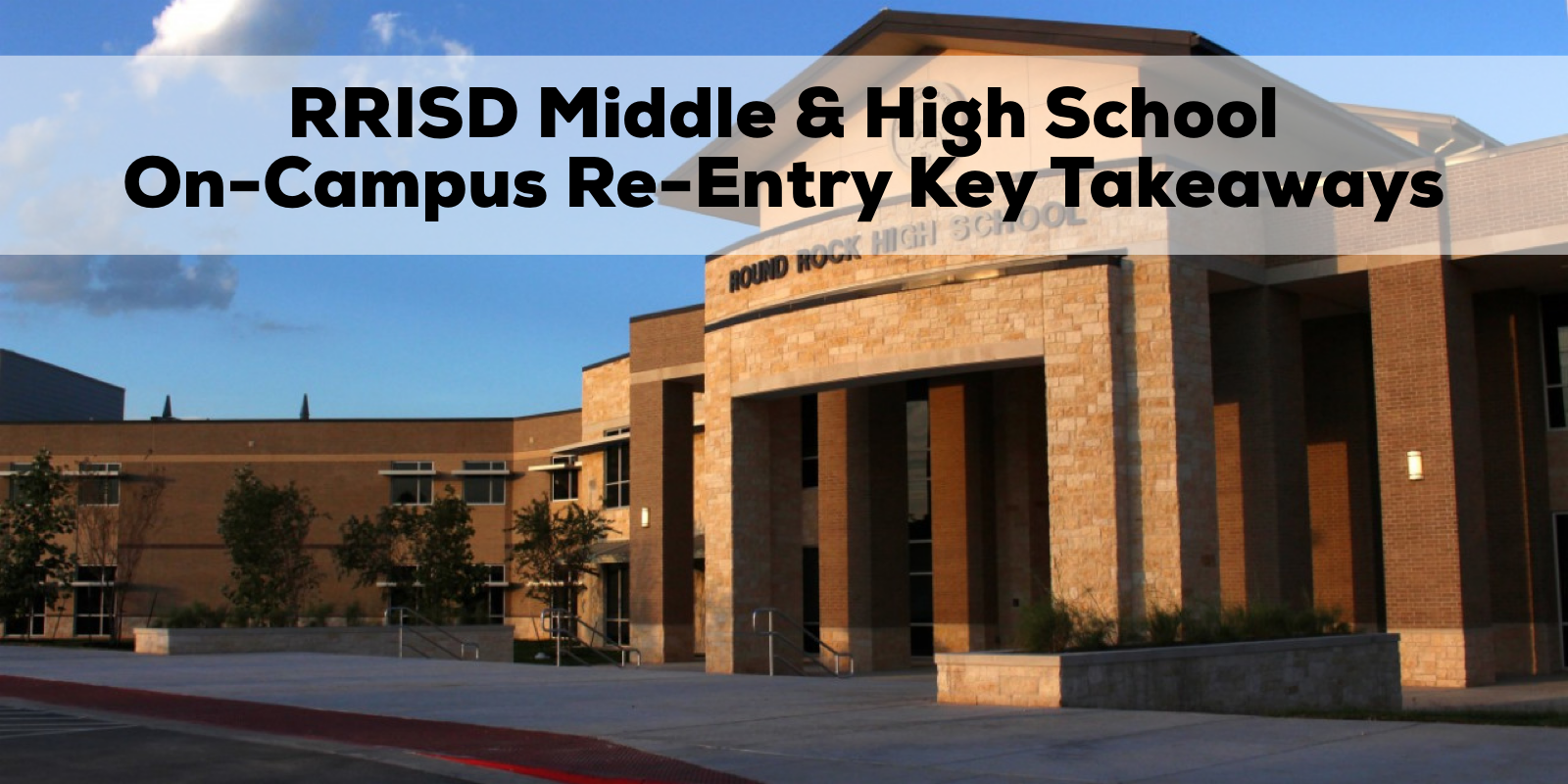 RRISD Middle & High School On-Campus Re-Entry Virtual Town hall Key ...
