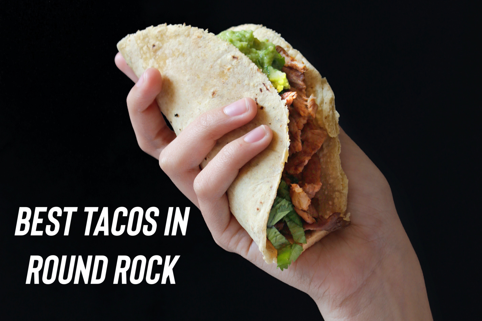 The Best Tacos in Round Rock, TX - Round the Rock